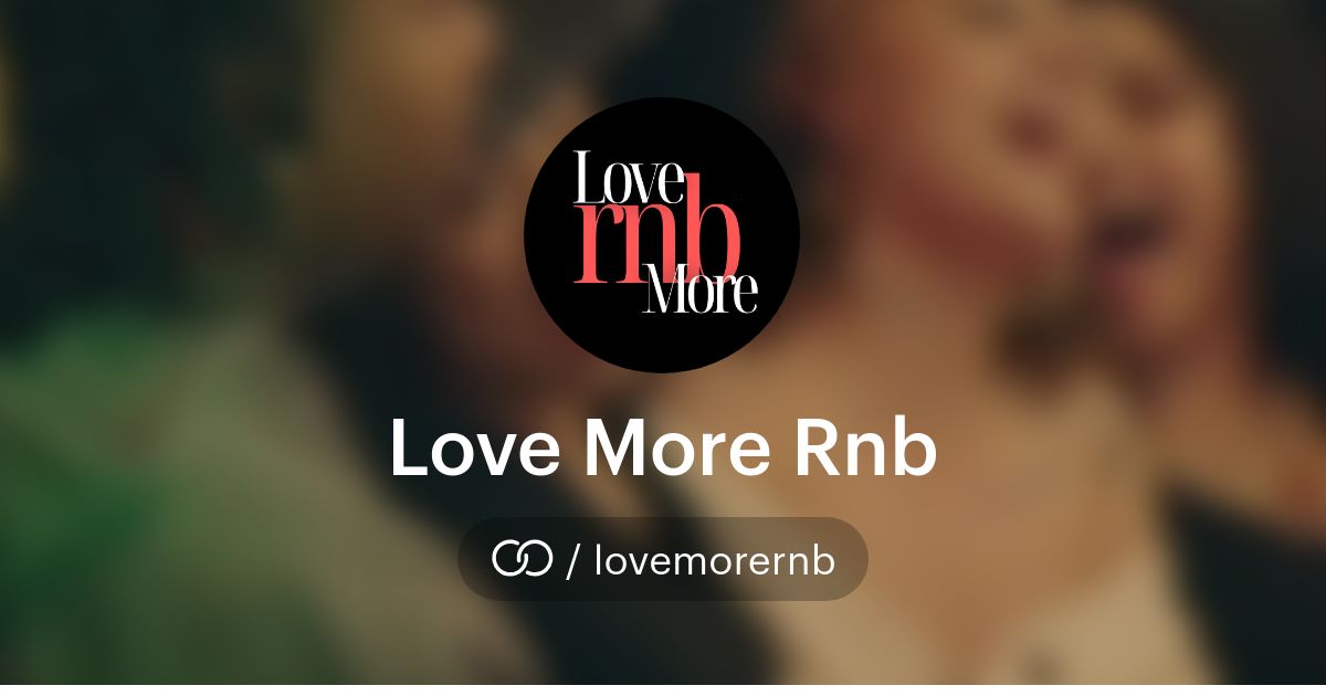 Love More Rnb (/lovemorernb) · solo.to