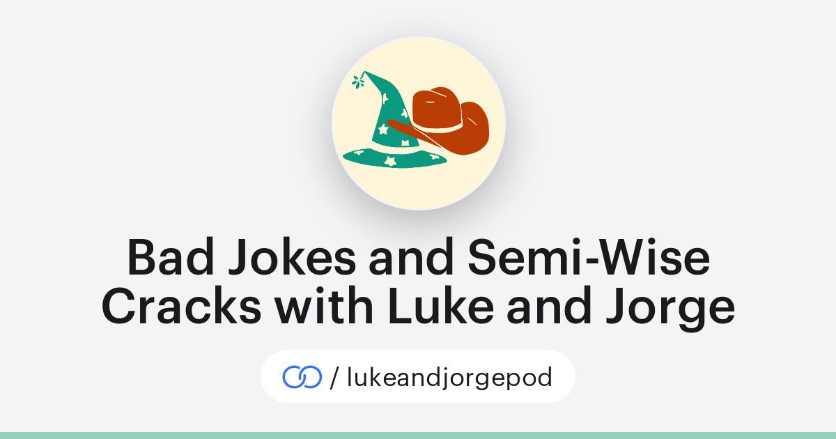 Bad Jokes and Semi-Wise Cracks with Luke and Jorge (/lukeandjorgepod) · solo.to