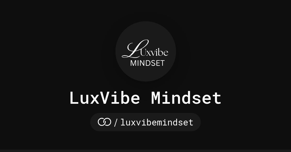 LuxVibe Mindset (/luxvibemindset) · solo.to