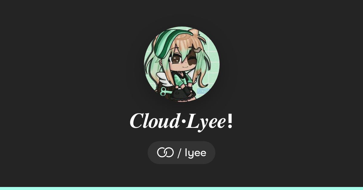 𝑪𝒍𝒐𝒖𝒅·𝑳𝒚𝒆𝒆! (/lyee) · solo.to