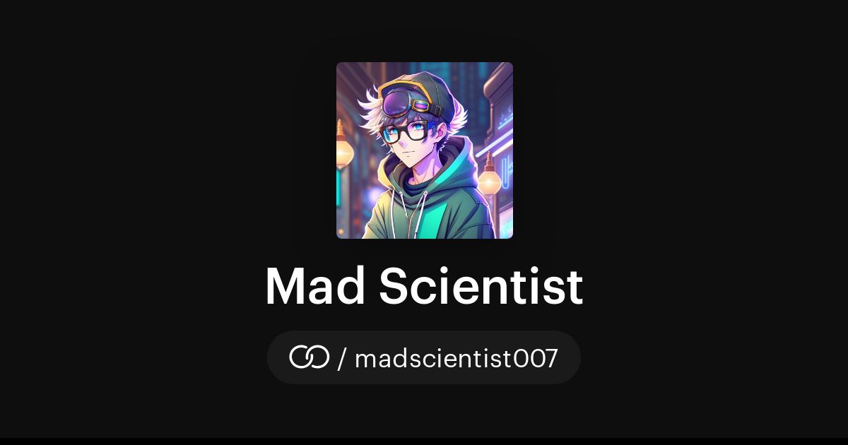 Mad Scientist (/madscientist007) · solo.to