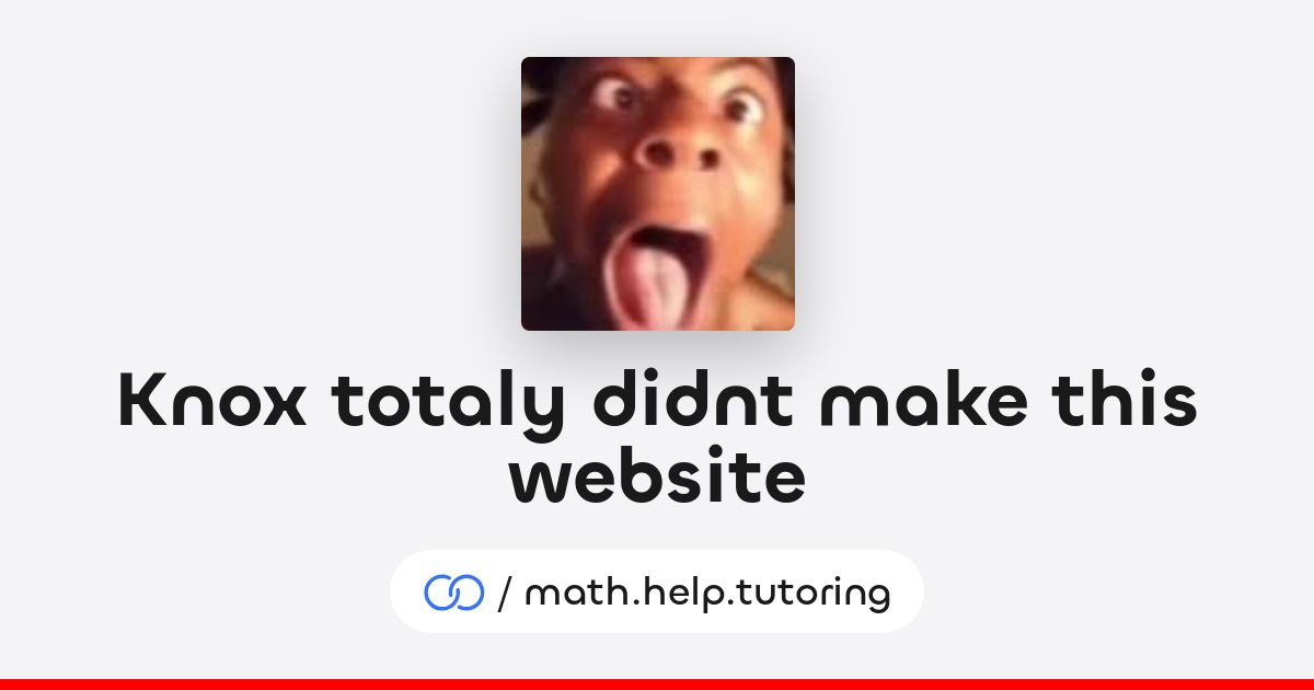 Knox totaly didnt make this website (/math.help.tutoring) · solo.to