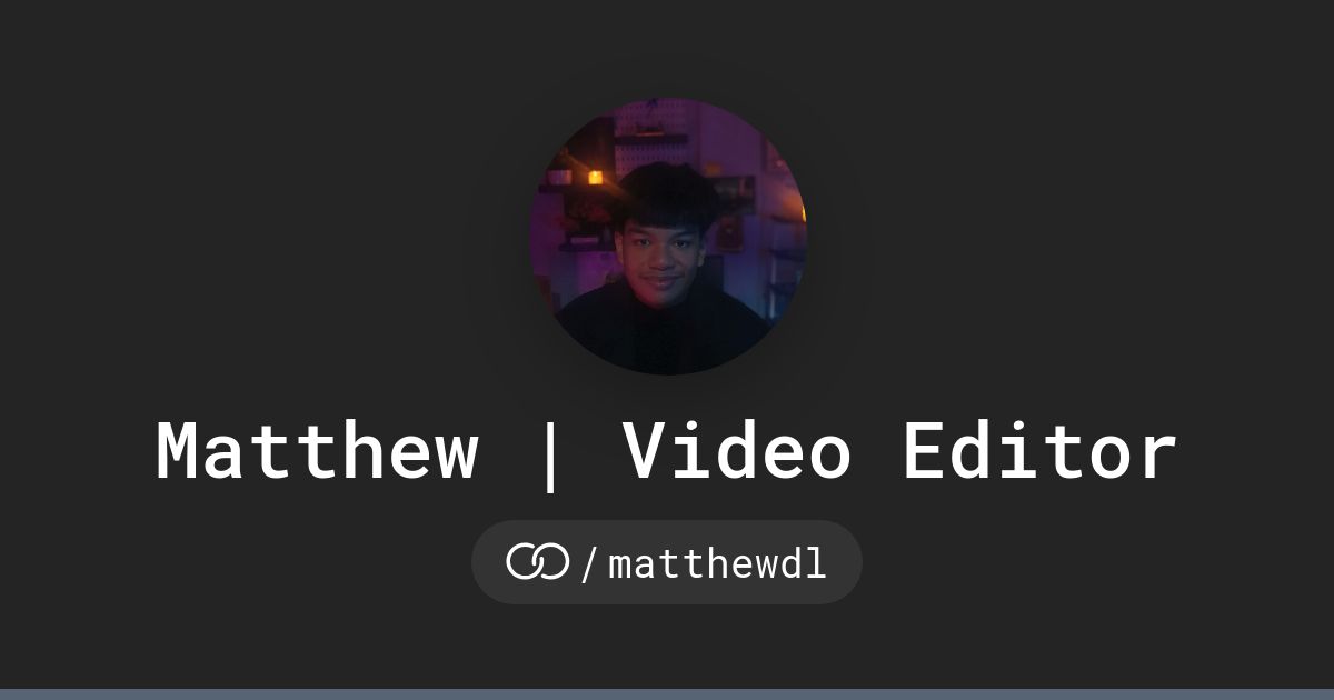 Matthew | Video Editor (/matthewdl) · solo.to