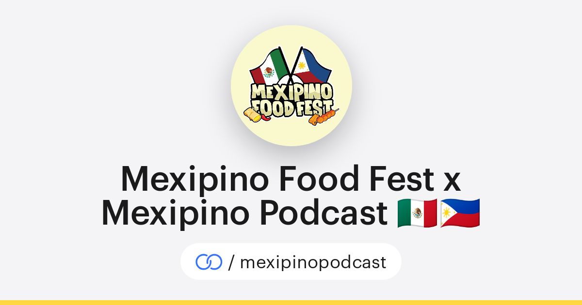 Mexipino Food Fest x Mexipino Podcast 🇲🇽🇵🇭 (/mexipinopodcast) · solo.to