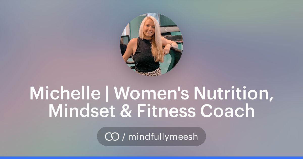 Michelle | Women's Nutrition, Mindset & Fitness Coach (/mindfullymeesh) · solo.to