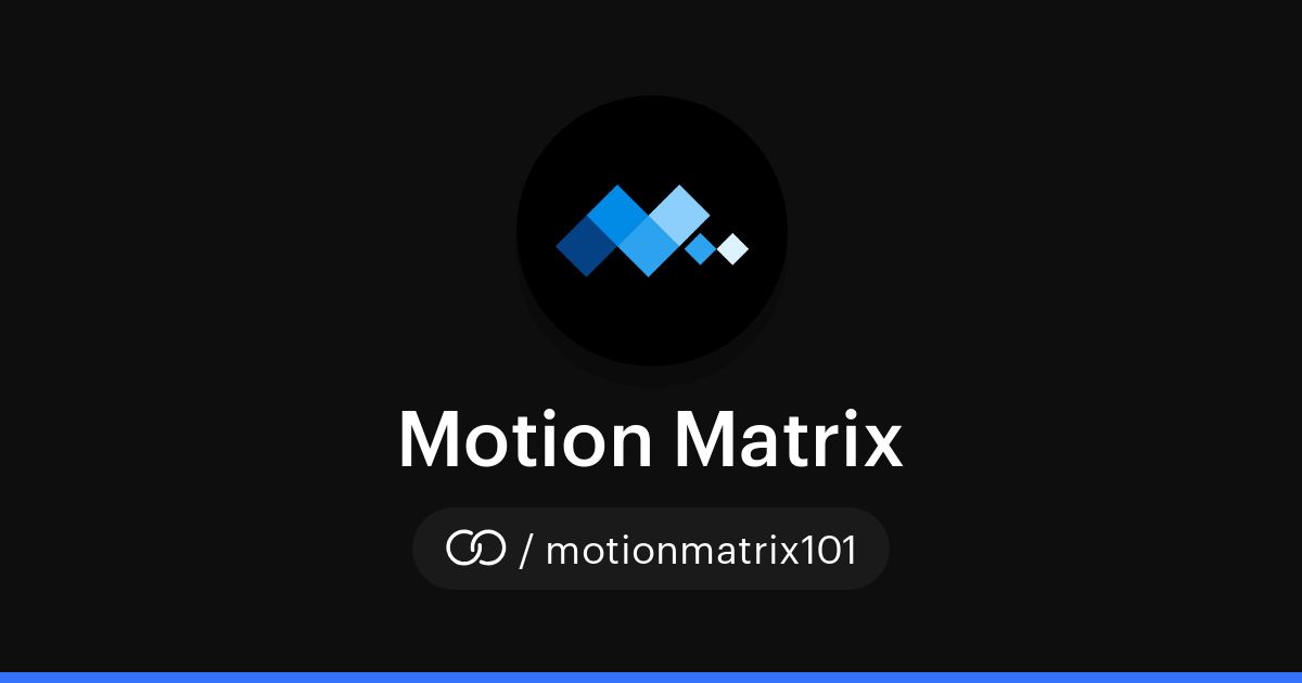 Motion Matrix (/motionmatrix101) · solo.to