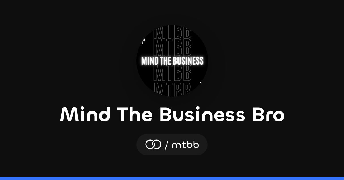 Mind The Business Bro (/mtbb) · solo.to
