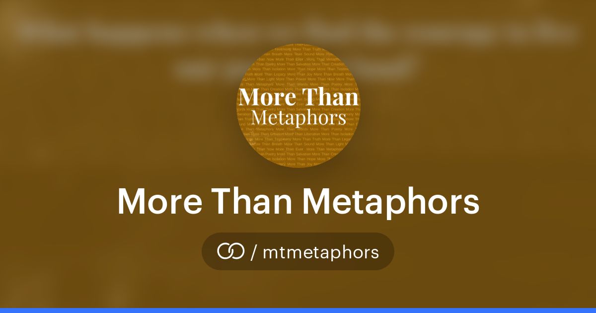 More Than Metaphors (/mtmetaphors) · solo.to