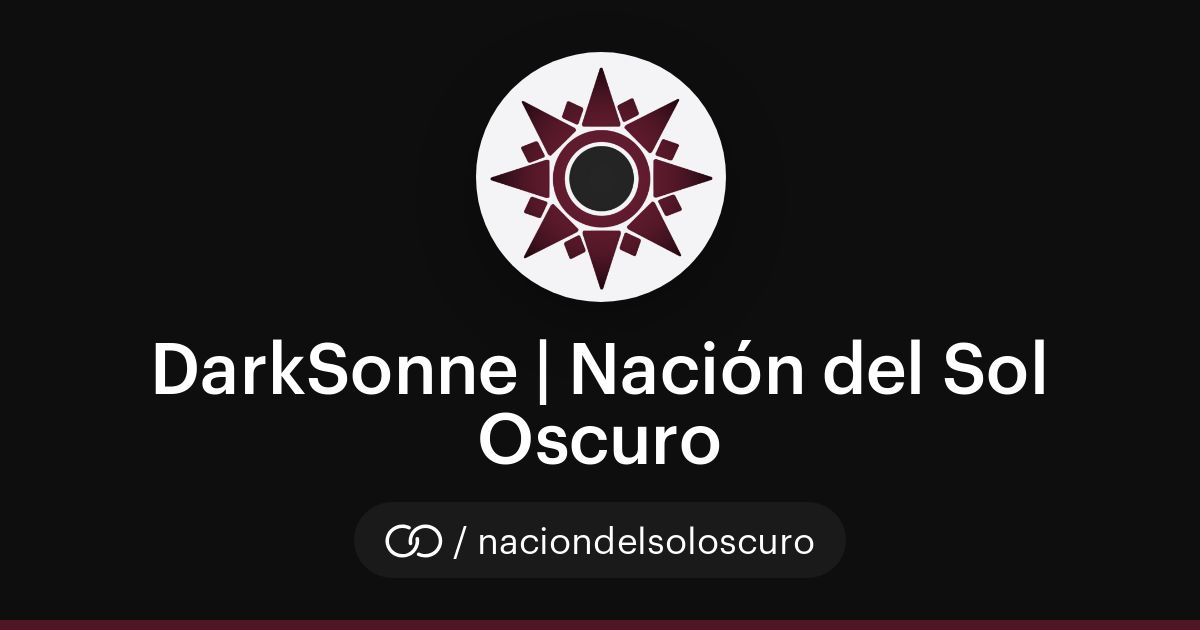 DarkSonne | Nación del Sol Oscuro (/naciondelsoloscuro) · solo.to