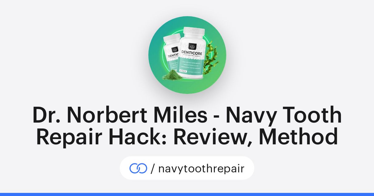 Dr. Norbert Miles - Navy Tooth Repair Hack: Review, Method ...