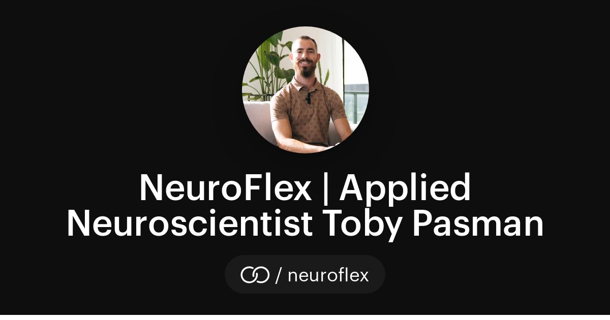 NeuroFlex | Applied Neuroscientist Toby Pasman (/neuroflex) · solo.to