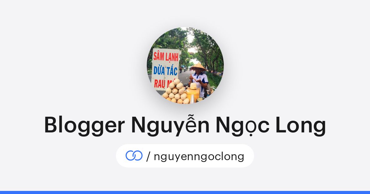 Blogger Nguyễn Ngọc Long (/nguyenngoclong) · solo.to