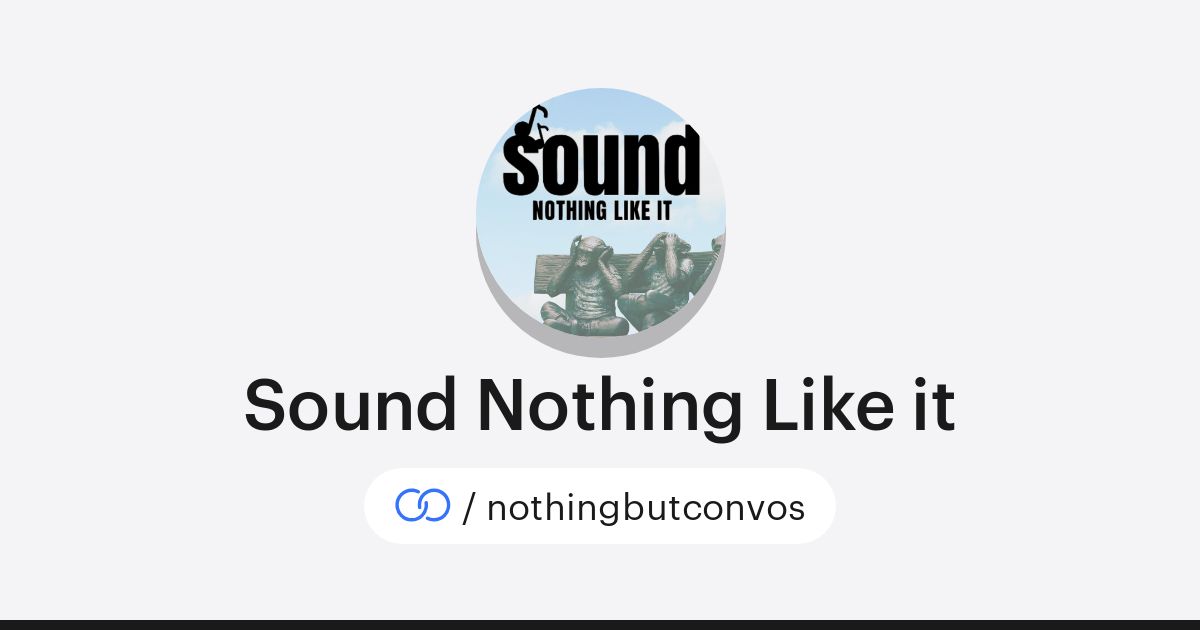 Sound Nothing Like it (/nothingbutconvos) · solo.to
