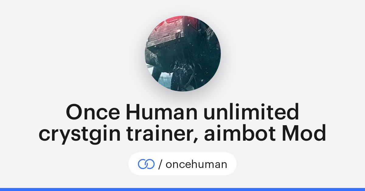 Once Human unlimited crystgin trainer, aimbot Mod (/oncehuman) · solo.to