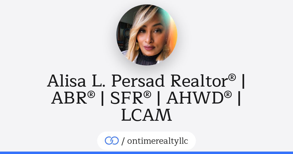Alisa L. Persad Realtor® | ABR® | SFR® | AHWD® | LCAM (/ontimerealtyllc ...