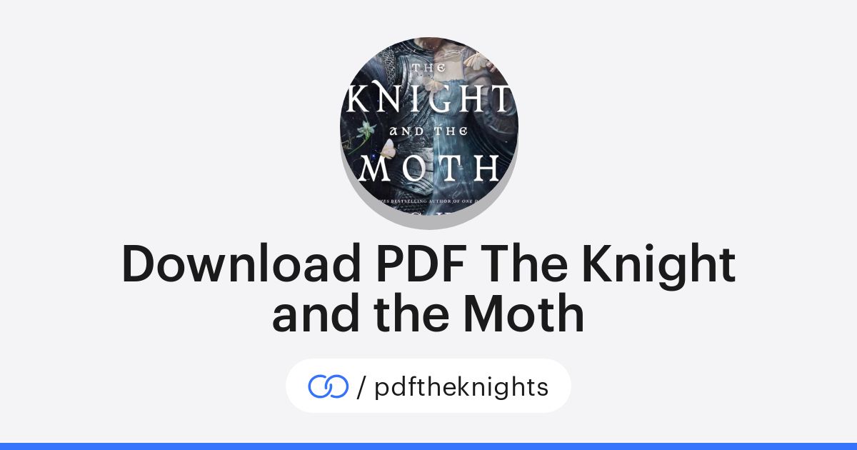 Download PDF The Knight and the Moth (/pdftheknights) · solo.to