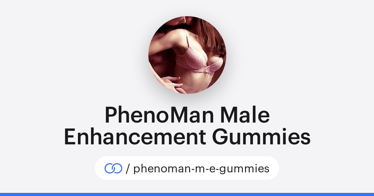 PhenoMan Male Enhancement Gummies (/phenoman-m-e-gummies) · solo.to