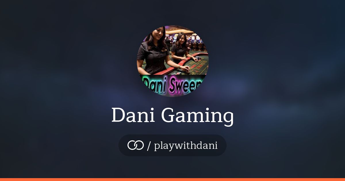Dani Gaming (/playwithdani) · solo.to