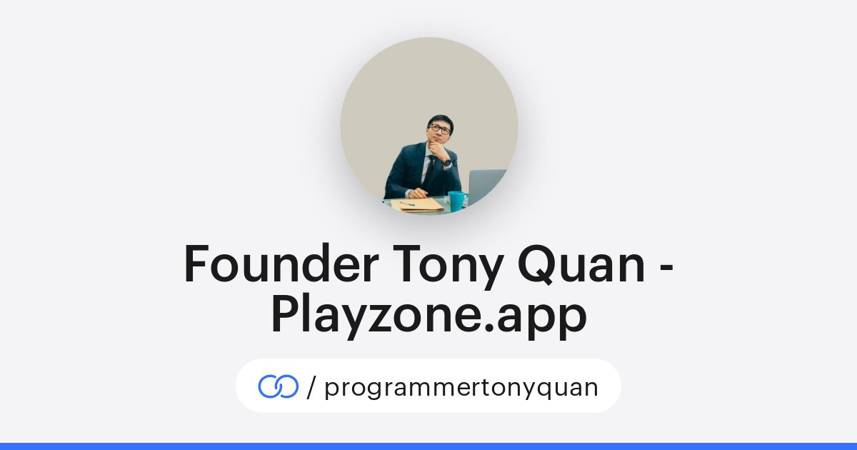 Founder Tony Quan - Playzone.app (/programmertonyquan) · solo.to