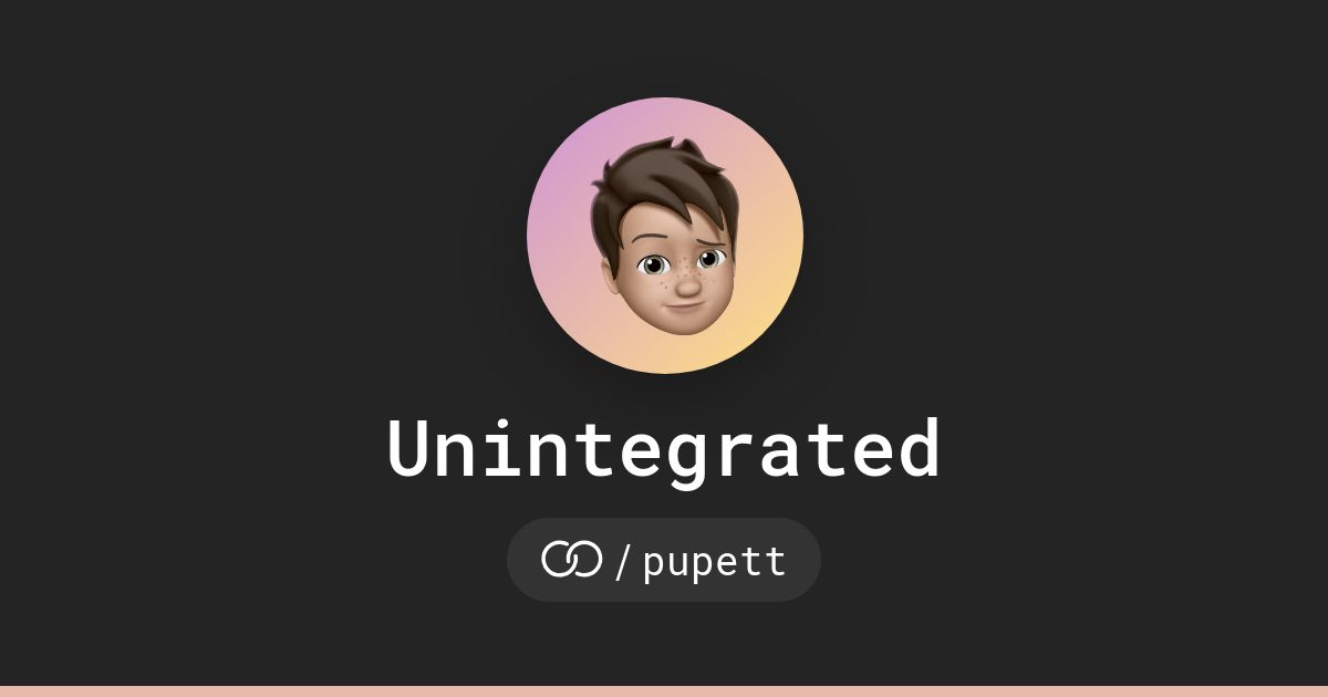 Unintegrated (/pupett) · solo.to