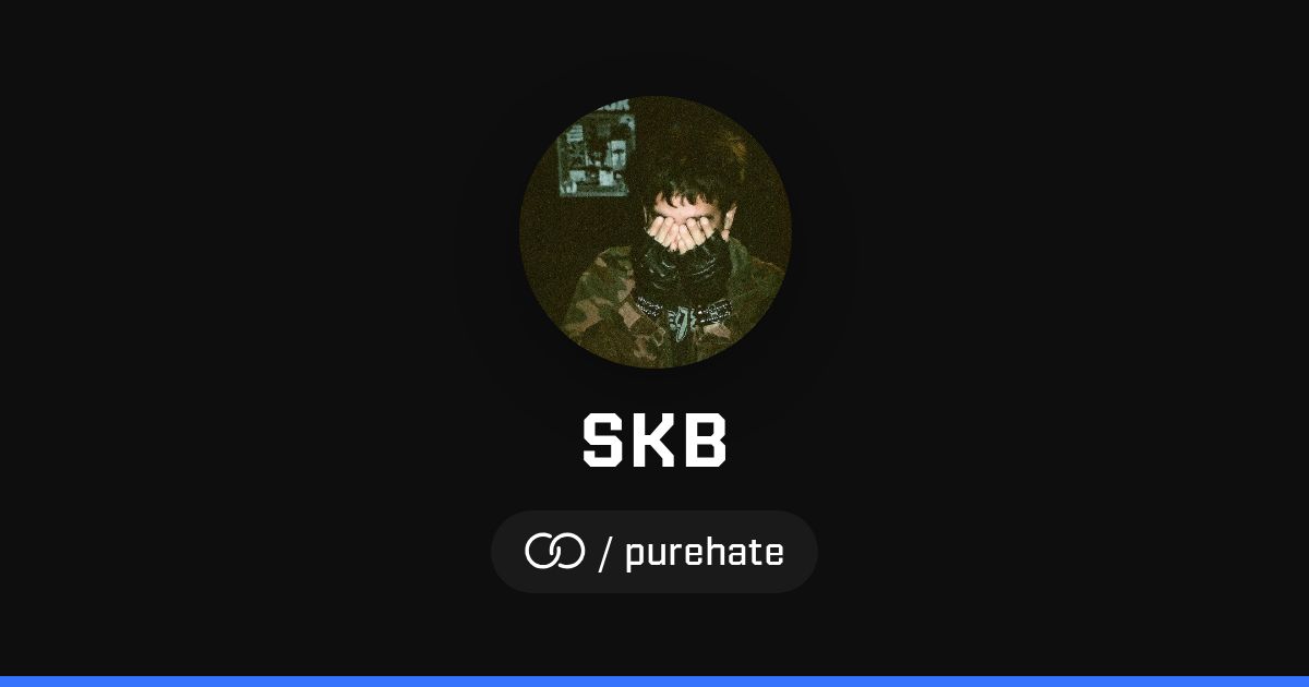 SKB (/purehate) · solo.to