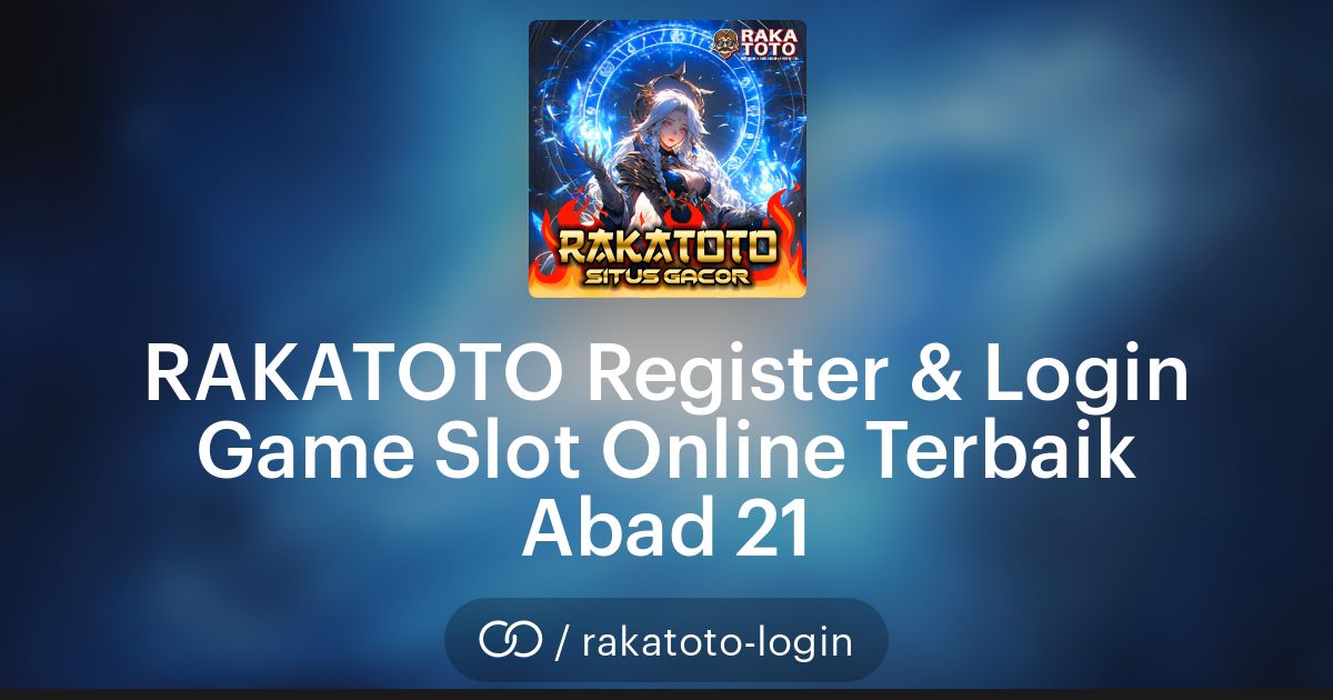 RAKATOTO Register & Login Game Slot Online Terbaik Abad 21 (/rakatoto ...