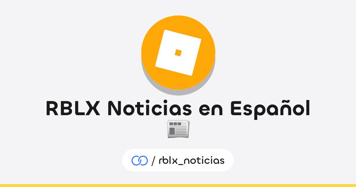 RBLX Noticias en Español 📰 (/rblx_noticias) · solo.to