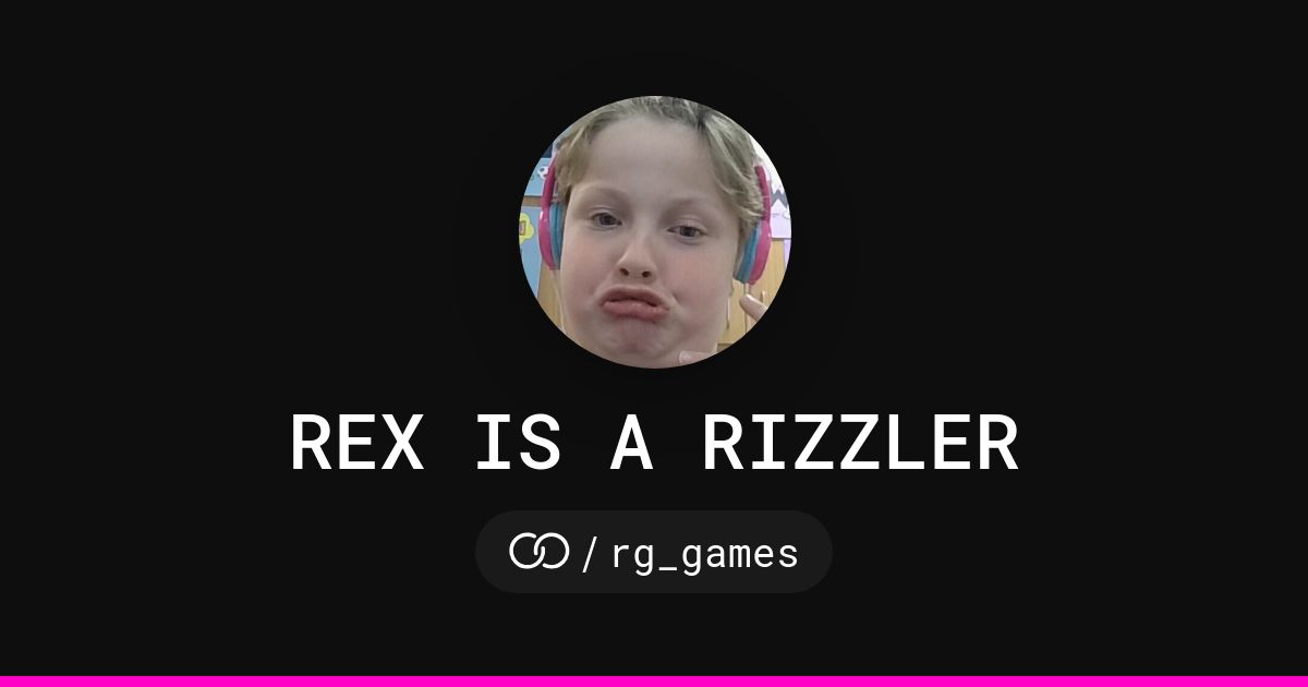 REX IS A RIZZLER (/rg_games) · solo.to