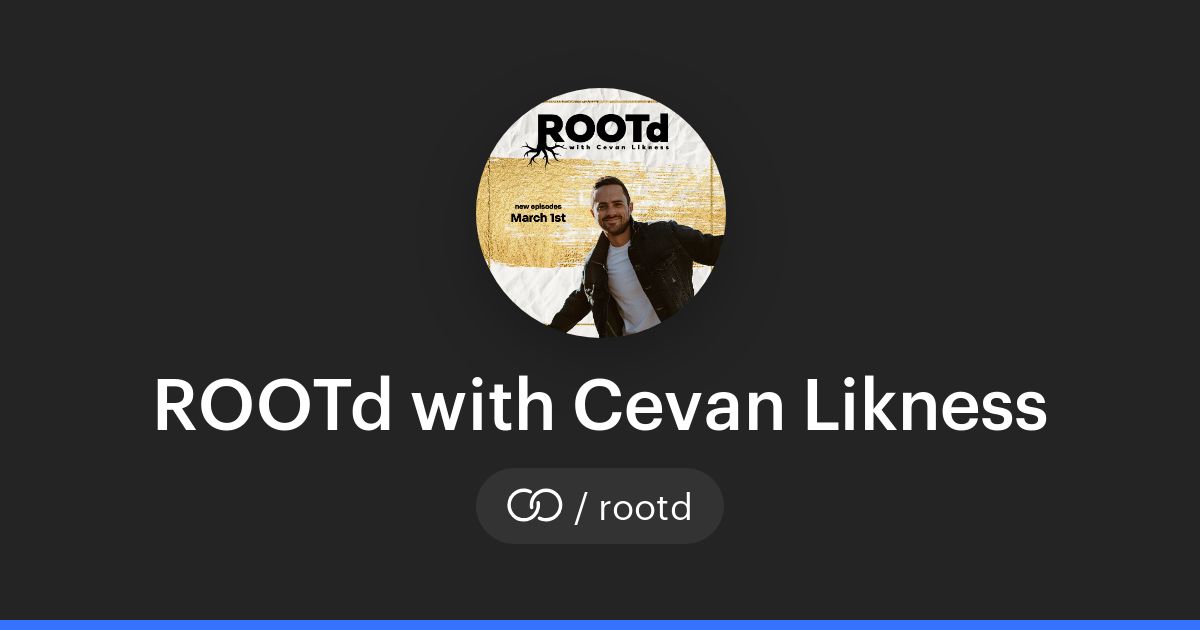 ROOTd with Cevan Likness (/rootd) · solo.to