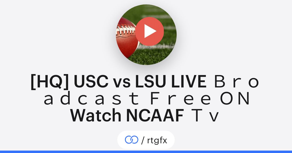 [HQ] USC vs LSU LIVE Broadcast Free ON Watch NCAAF Tv (/rtgfx) · solo.to