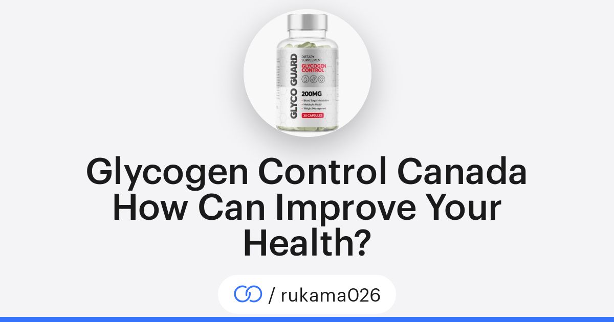 Glycogen Control Canada How Can Improve Your Health? (/rukama026) · solo.to
