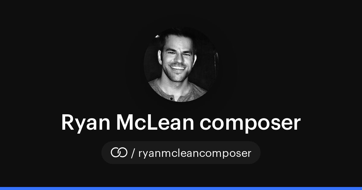 Ryan McLean composer (/ryanmcleancomposer) · solo.to