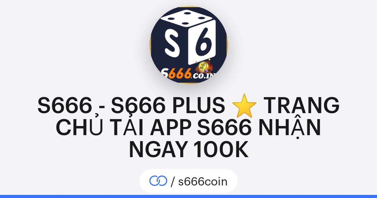 S666 - S666 PLUS ⭐️ TRANG CHỦ TẢI APP S666 NHẬN NGAY 100K (/s666coin) · solo.to