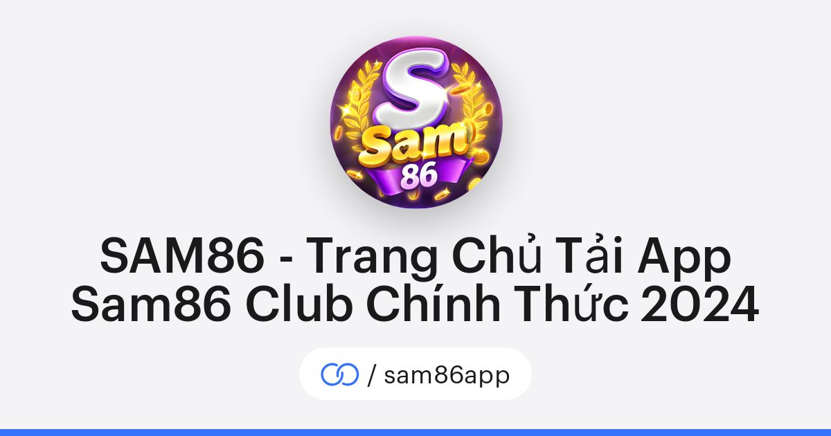 SAM86 - Trang Chủ Tải App Sam86 Club Chính Thức 2024 (/sam86app) · solo.to