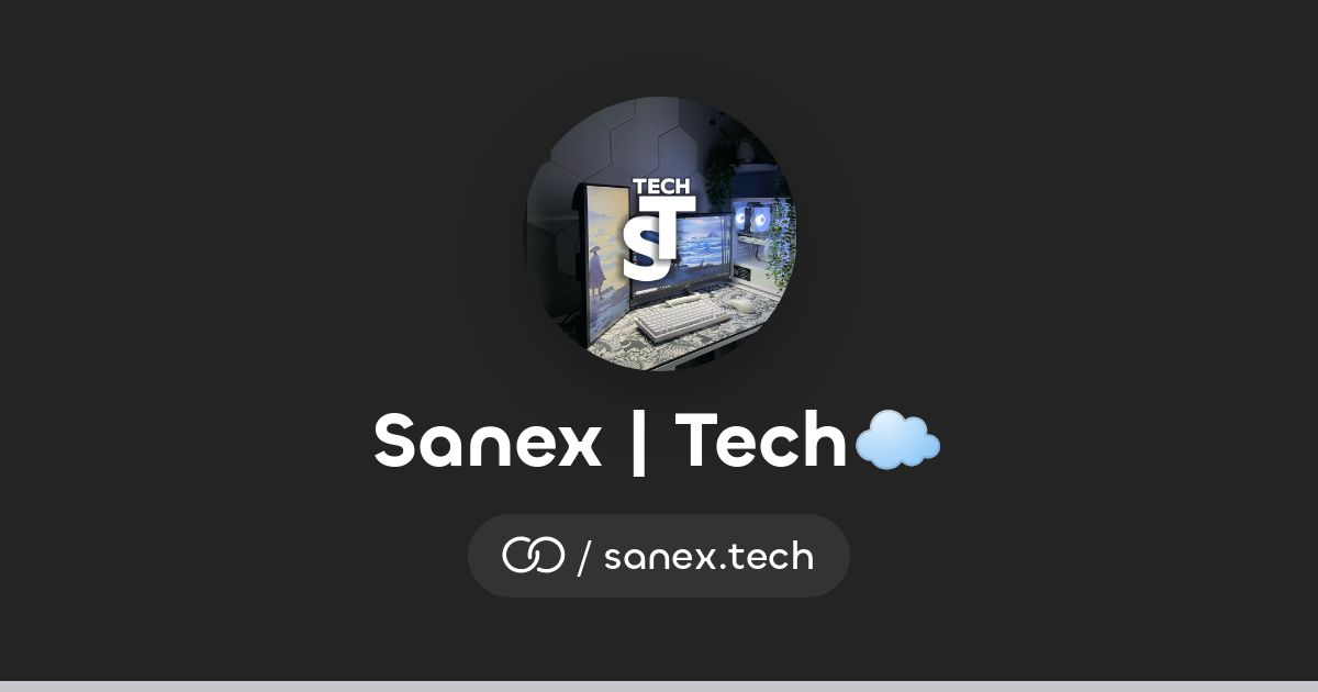 Sanex | Tech☁️ (/sanex.tech) · solo.to