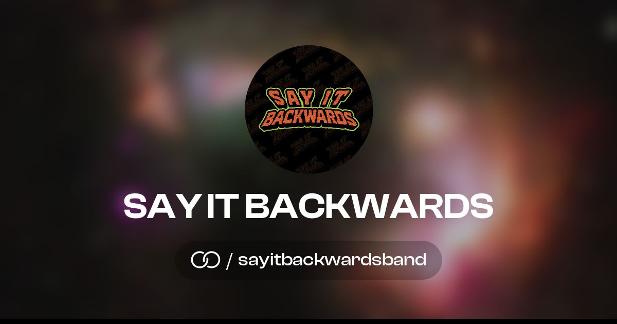 SAY IT BACKWARDS (/sayitbackwardsband)