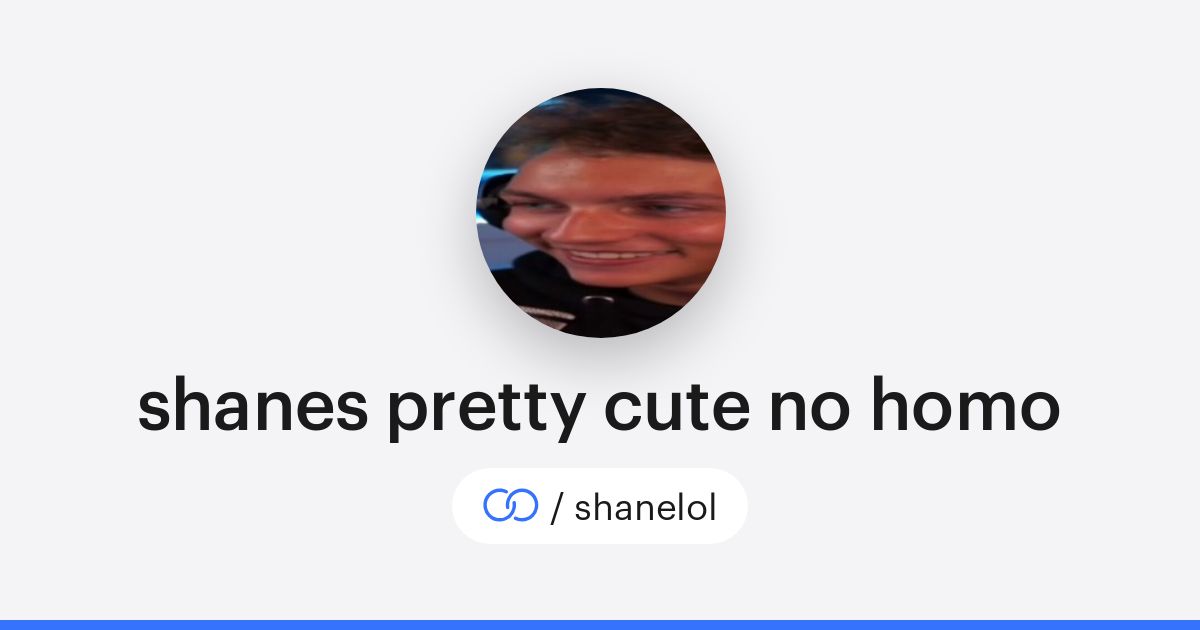 shanes pretty cute no homo (/shanelol) · solo.to