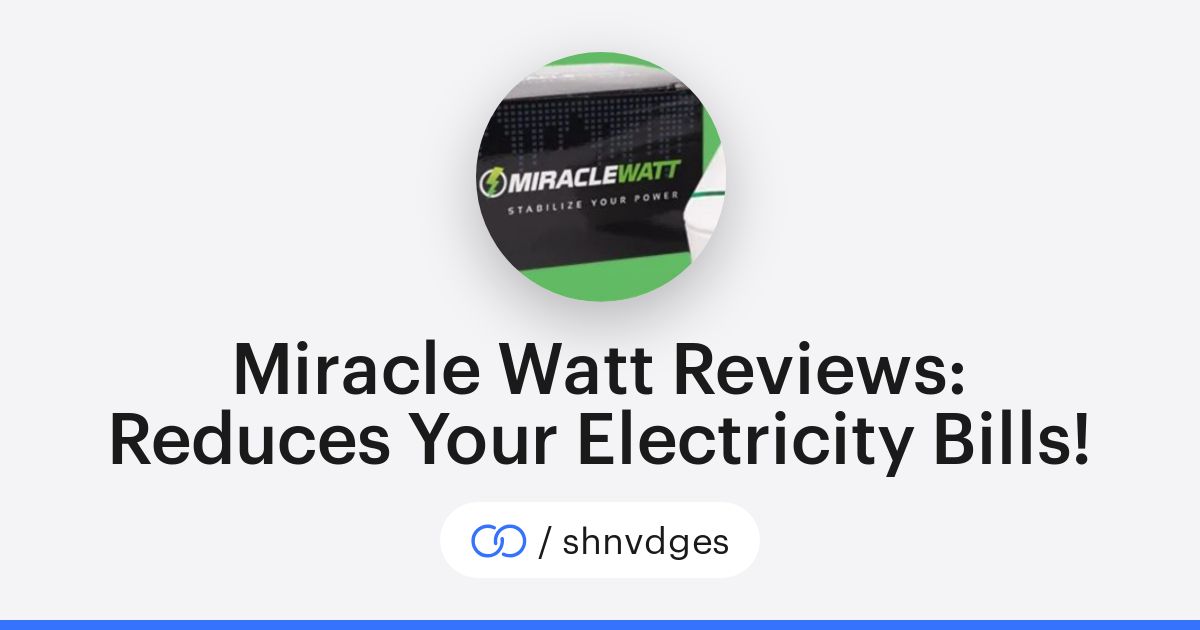 Miracle Watt Reviews: Reduces Your Electricity Bills! (/shnvdges) · solo.to