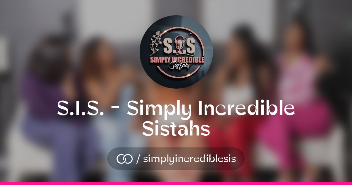 S.I.S. - Simply Incredible Sistahs (/simplyincrediblesis) · solo.to