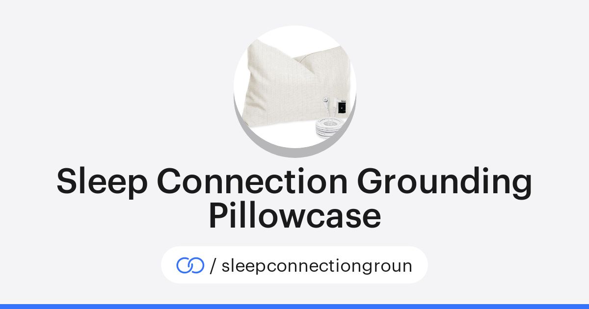 Sleep Connection Grounding Pillowcase (/sleepconnectiongroun) · solo.to