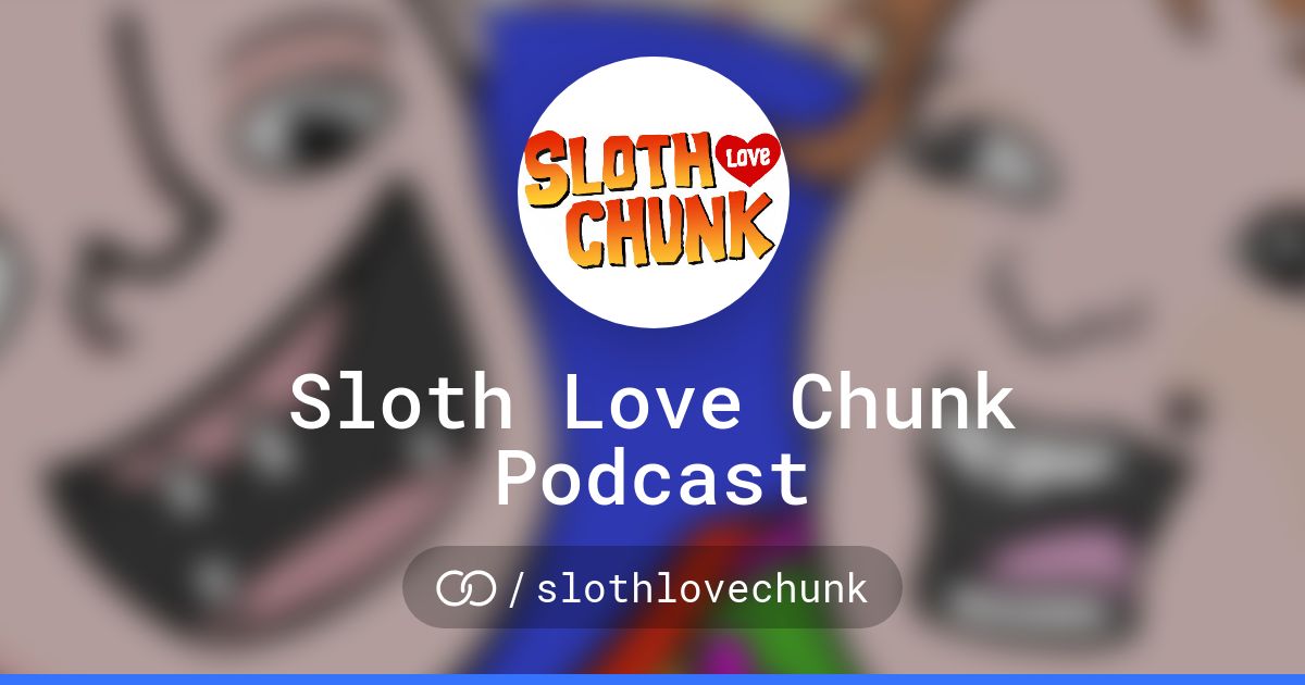 Sloth Love Chunk Podcast (/slothlovechunk) · solo.to