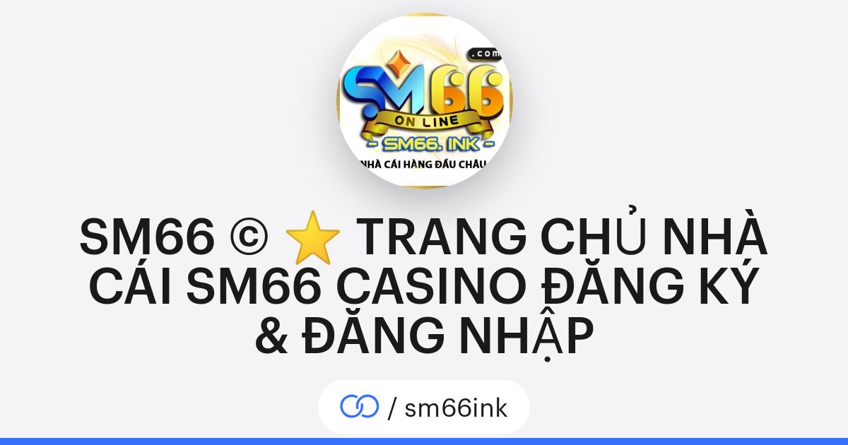 SM66 © ⭐️ TRANG CHỦ NHÀ CÁI SM66 CASINO ĐĂNG KÝ & ĐĂNG NHẬP (/sm66ink) · solo.to