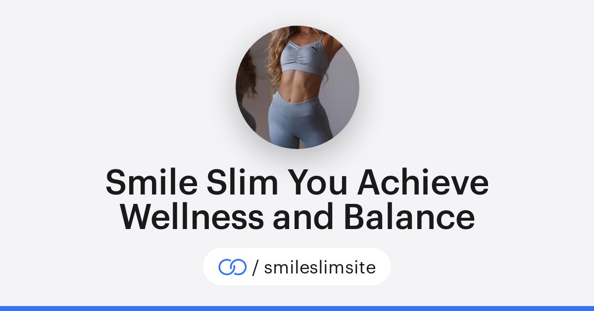 Smile Slim You Achieve Wellness and Balance (/smileslimsite) · solo.to