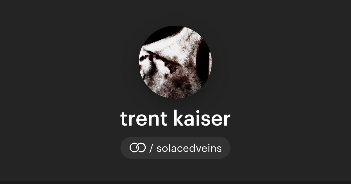 trent kaiser (/solacedveins) · solo.to