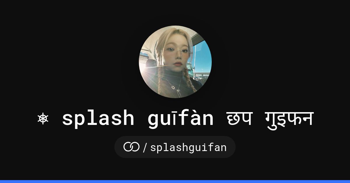 splash guīfàn छप गुइफन (/splashguifan) · solo.to