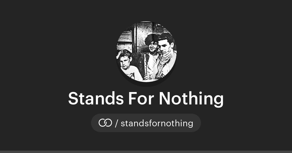 Stands For Nothing (/standsfornothing) · solo.to
