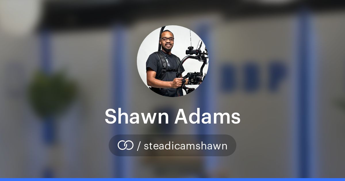 Shawn Adams (/steadicamshawn) · solo.to