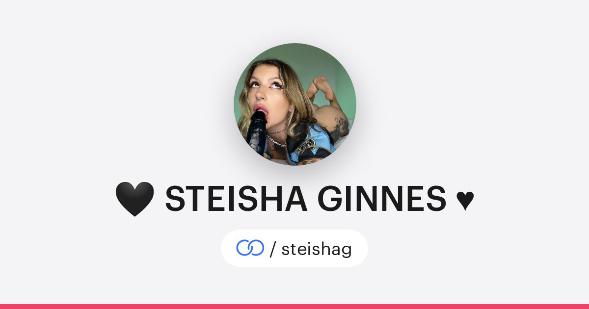 🖤 STEISHA GINNES ♥️ (/steishag) · solo.to