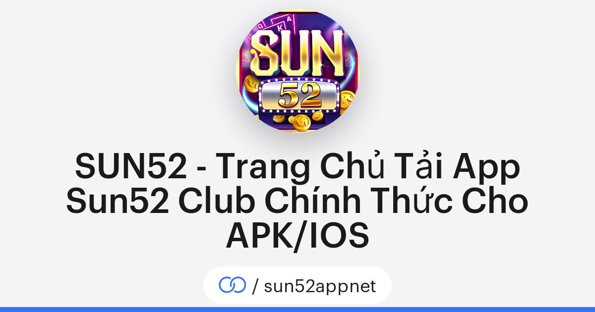 SUN52 - Trang Chủ Tải App Sun52 Club Chính Thức Cho APK/IOS (/sun52appnet) · solo.to