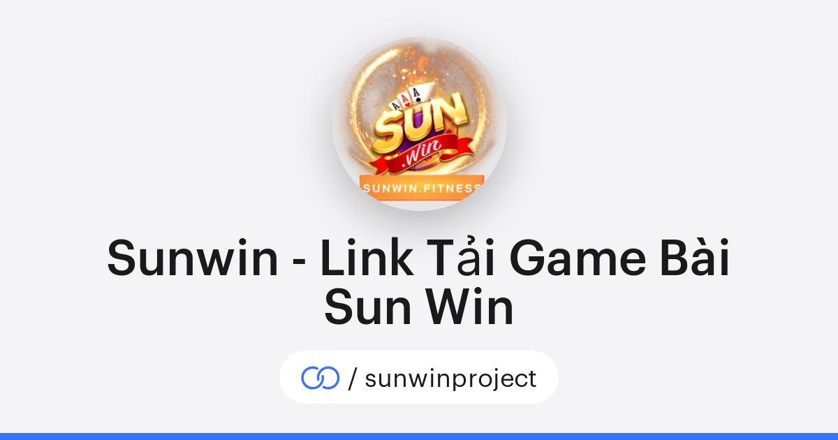 Sunwin - Link Tải Game Bài Sun Win (/sunwinproject) · solo.to